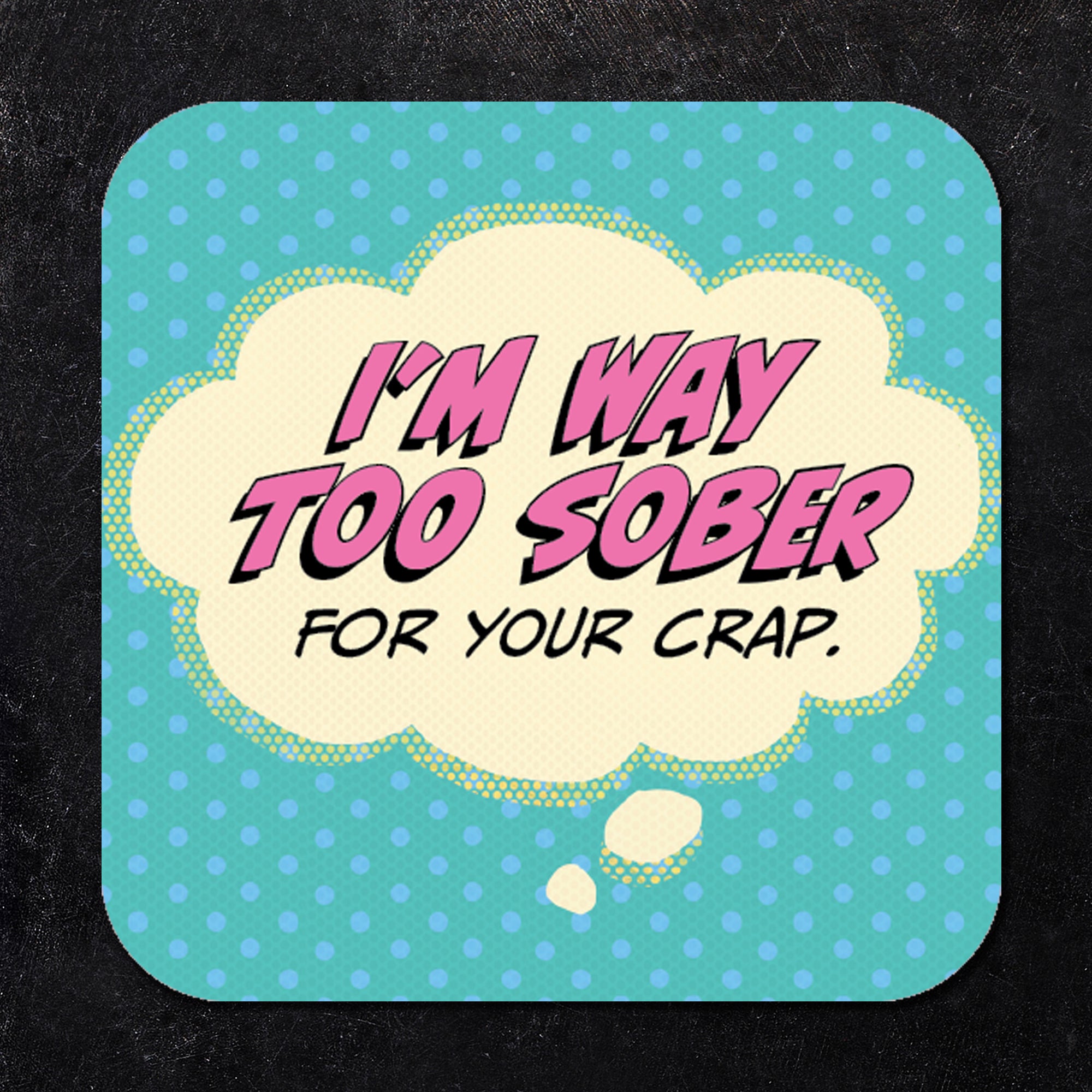 I'm Way Too Sober for Your Crap Paper Coaster Set – Papersalt
